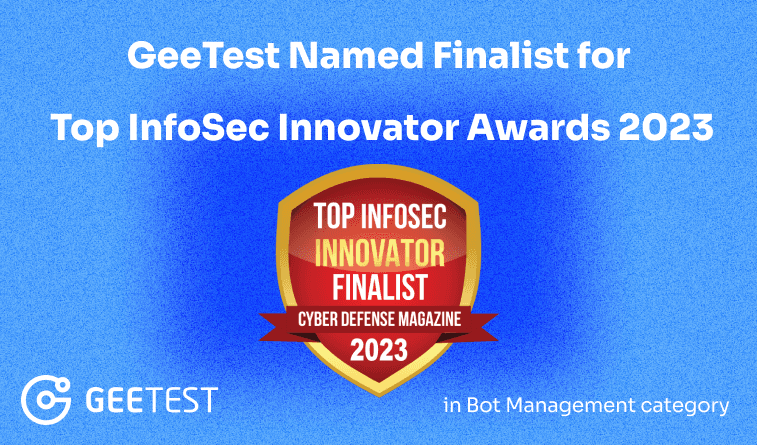 Geetest Named Finalist Of Top Infosec Innovator Awards 2023 In Bot