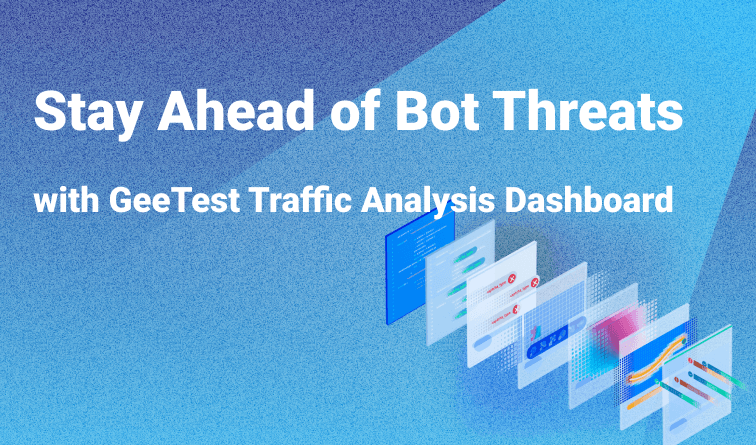 Stay Ahead of Bot Threats with GeeTest Traffic Analysis Dashboard